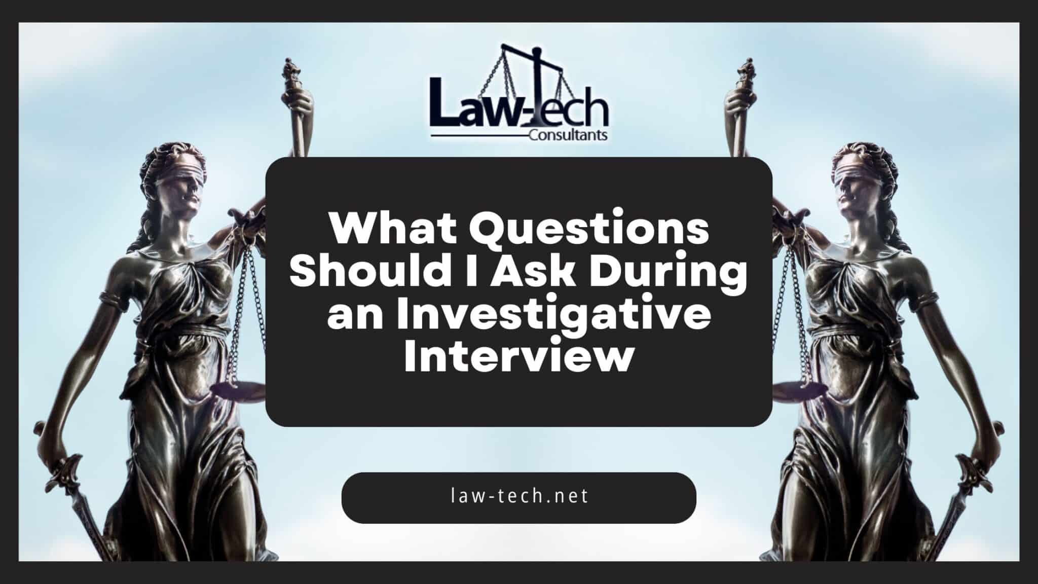 What Questions To Ask During An Investigative Interview