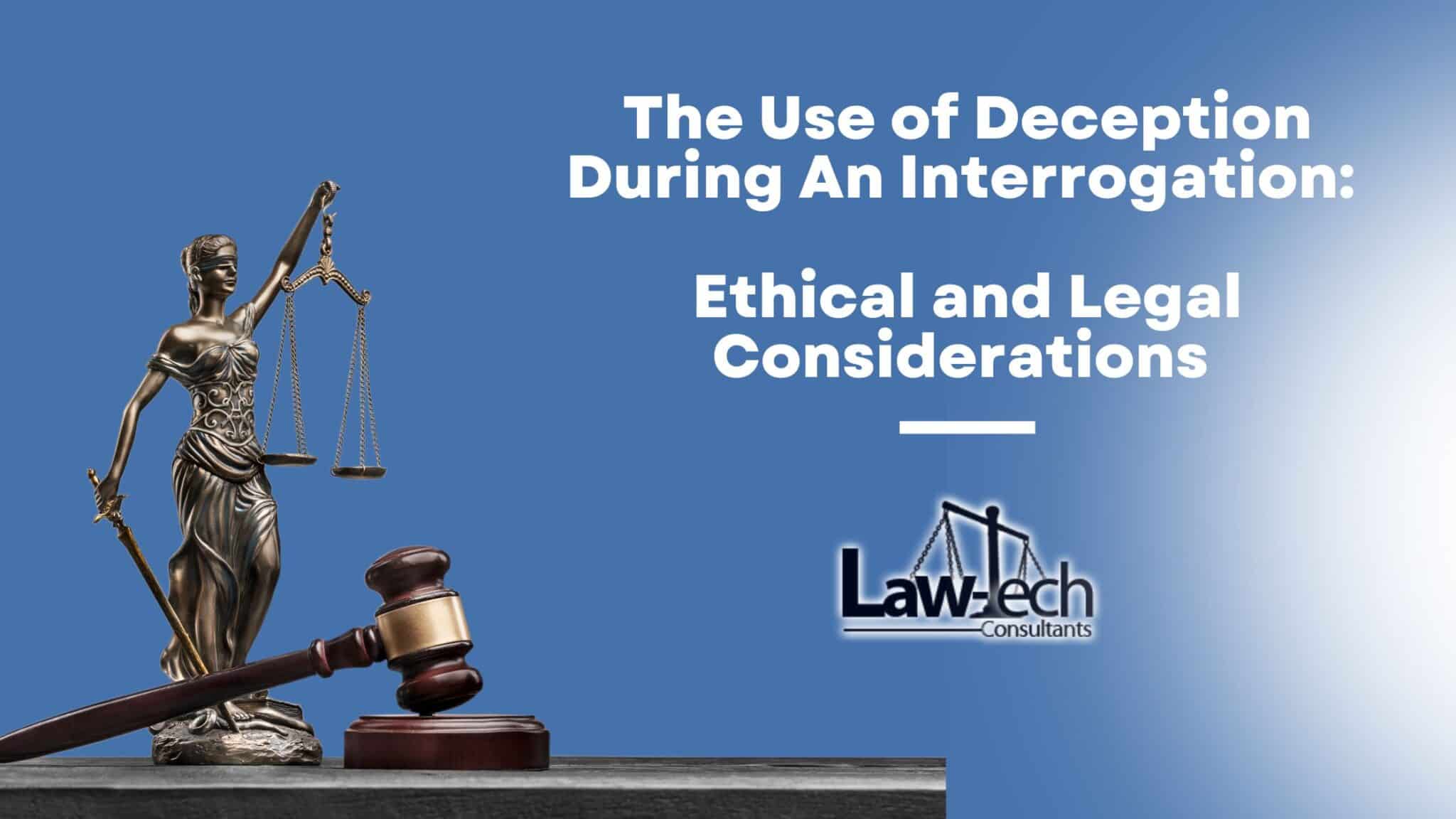 Deception In Interrogations: Ethics & Legal Implications